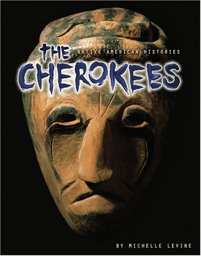 The Cherokees (NATIVE AMERICAN HISTORIES): Levine, Michelle ...