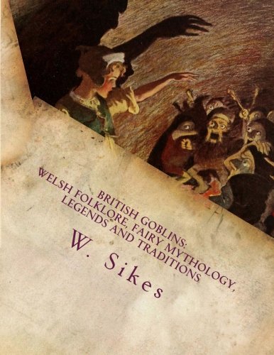 British Goblins: Folklore, Fairy Mythology, Legends and Traditions ...