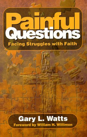 Painful Questions: Facing Struggles With Faith: Gary L. Watts, William ...