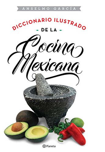 Diccionario Ilustrado de La Cocina Mexicana / Illustrated Dictionary of ...