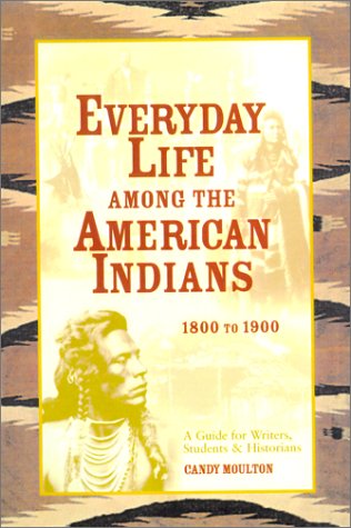 Everyday Life Among the American Indians: 1800 to 1900 (Writer's Guide ...