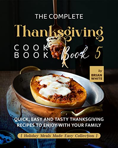 The Complete Thanksgiving Cookbook – Book 5: Quick, Easy and Tasty ...