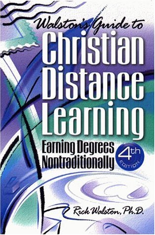 Walston's Guide to Christian Distance Learning: Earning Degrees ...