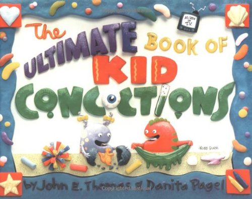 The Ultimate Book of Kid Concoctions: More Than 65 Wacky, Wild & Crazy ...