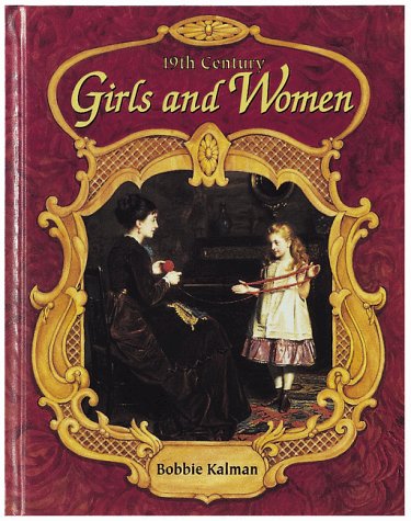 19th Century Girls and Women (Historic Communities S.) : Kalman, Bobbie ...