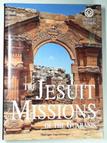 The Jesuit missions of the Guaranis (The humanity's heritage): UNESCO ...