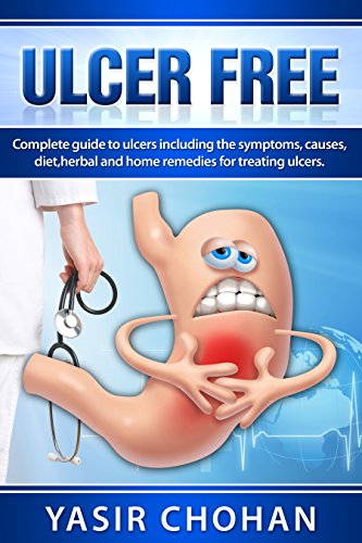 Ulcer Free: A complete guide to ulcers including ulcer symptoms,ulcer causes,ulcer diet,ulcer ...