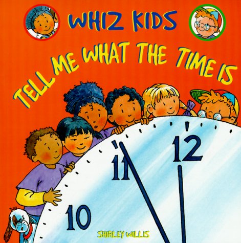 Tell Me What the Time Is (Whiz Kids): Willis, Shirley: 9780531159798 ...