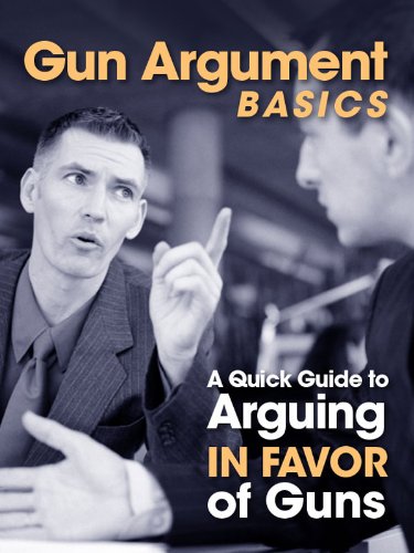 Amazon.com: Gun Argument Basics - A Quick Guide To Arguing In Favor Of ...
