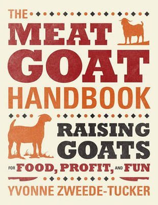 [The Meat Goat Handbook: Raising Goats for Food, Profit, and Fun ...