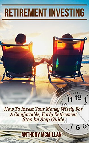 Retirement Investing: How To invest Your Money Wisely For A Comfortable ...