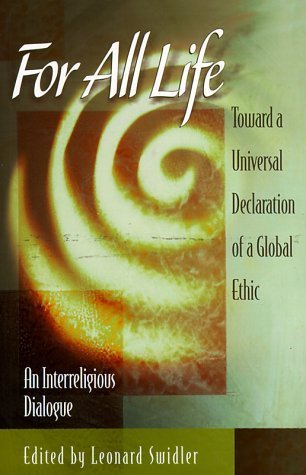For All Life: Toward a Universal Declaration of a Global Ethic: Swidler ...
