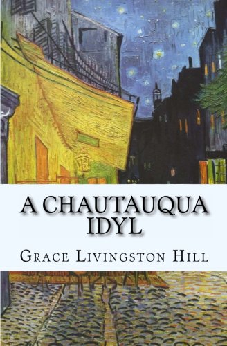 A Chautauqua Idyl: Hill, Grace Livingston: 9781490309415: Amazon.com: Books