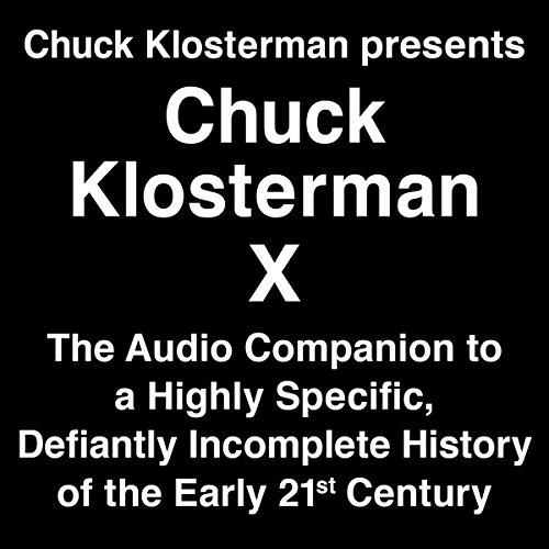 Chuck Klosterman X: The Audio Companion to a Highly Specific and ...