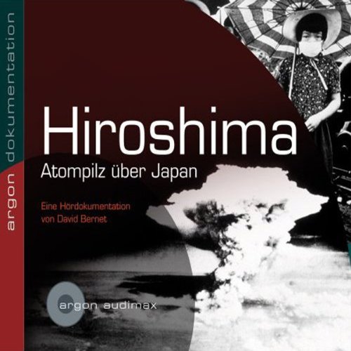 Hiroshima, Atompilz über Japan (Hörbuch-Download): David Bernet, David ...