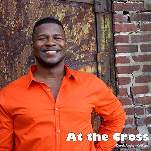 At the Cross by Derek Anthony Wilson on Amazon Music - Amazon.com