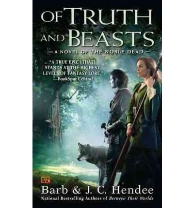Of Truth and Beasts: A Novel of the Noble Dead: J. C. Hendee, Hendee ...