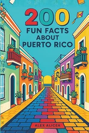 200 Fun Facts About Puerto Rico: Alicea, Alex: 9798272329219: Amazon ...