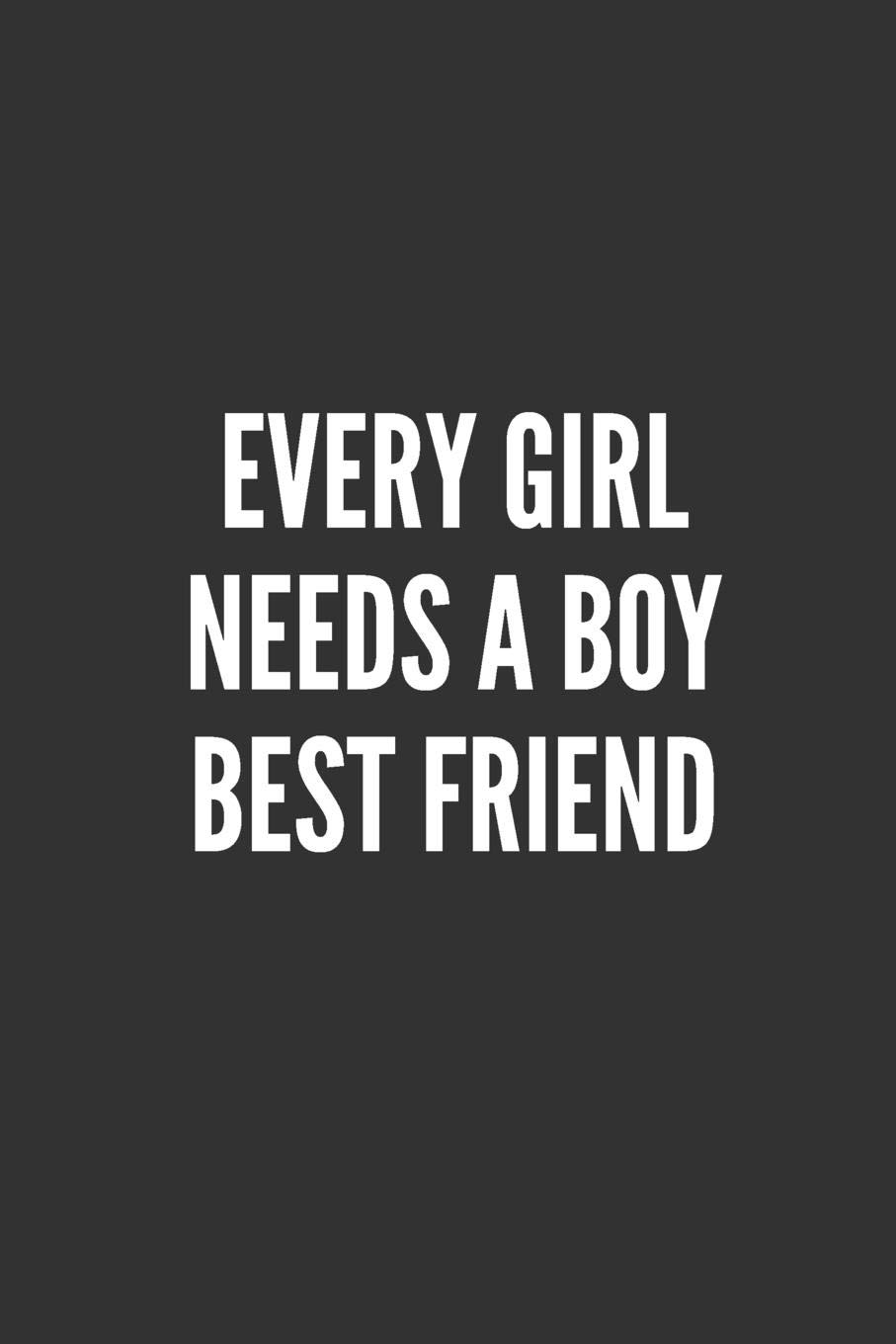 Every Girl Needs A Boy Best Friend every-girl-needs-a-boy-best-friend