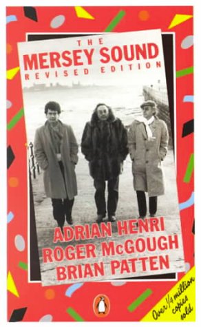 The Mersey Sound: Henri, Adrian, McGough, Roger, Patten, Brian ...