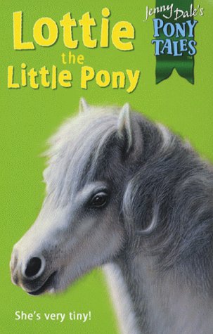 Lottie the Little Pony (Jenny Dale's Pony Tales): Dale, Jenny ...