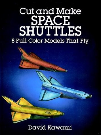 Cut and Make Space Shuttles: 8 Full-Color Models that Fly: Kawami ...