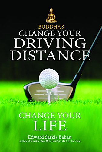Buddha's CHANGE YOUR DRIVING DISTANCE CHANGE YOUR LIFE: Edward Sarkis ...