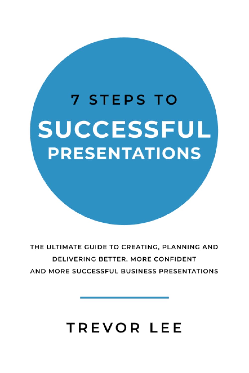 7 Steps to Successful Presentations: The ultimate guide to creating ...