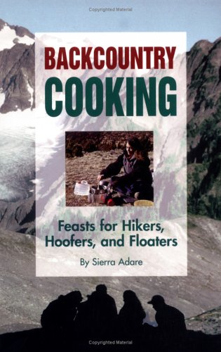 Buy Backcountry Cooking: Feasts for Hikers, Hoofers, and Floaters Book ...