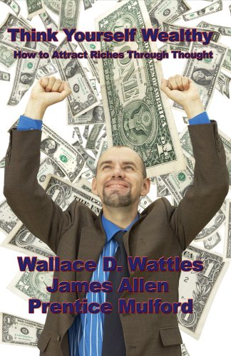Think Yourself Wealthy: How to Attract Riches Through Thought - Kindle ...