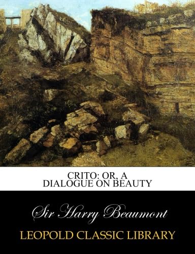 Crito: or, A Dialogue on Beauty: Beaumont, Sir Harry: Amazon.com: Books