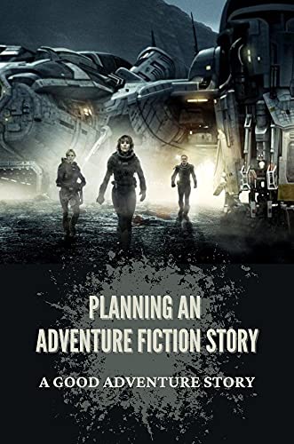 Planning An Adventure Fiction Story: A Good Adventure Story: Adventure ...