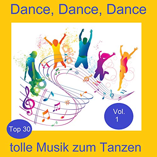 Play Top 30: Dance, Dance, Dance - Tolle Musik zum Tanzen, Vol. 1 by ...