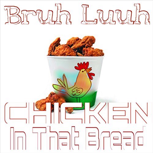 Play Chicken in That Bread by Bruh Luuh on Amazon Music