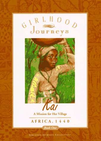 Kai: A Mission for Her Village- Africa, 1440 (Girlhood Journeys ...
