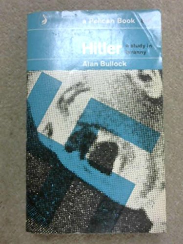 Hitler: A Study in Tyranny (Completely Revised Edition): Alan Bullock ...