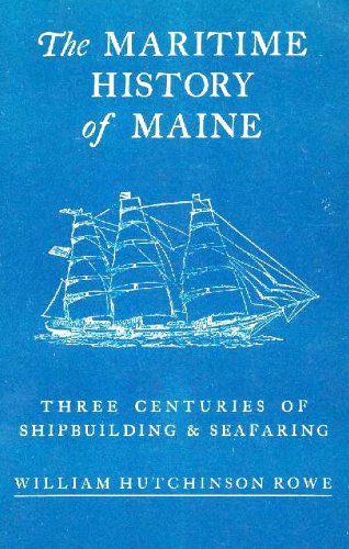 The Maritime History of Maine, Three Centuries of Shipbuilding ...