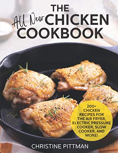 The All New Chicken Cookbook: 200+ Chicken Recipes for the Air Fryer ...