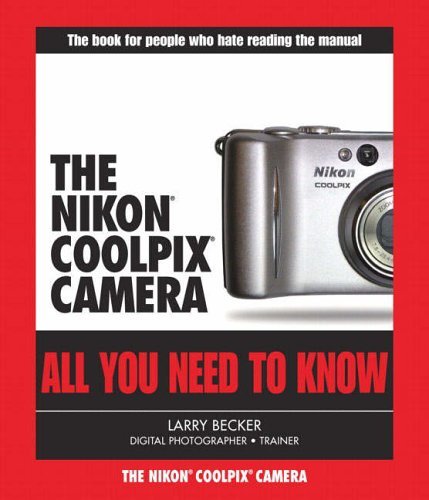 Nikon Coolpix Camera : All You Need to Know: Larry Becker ...