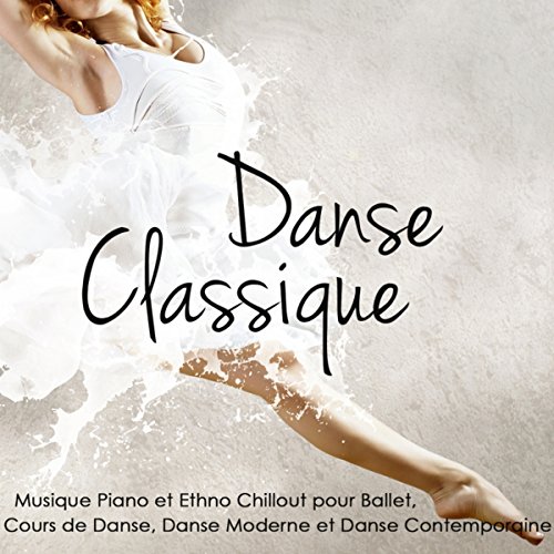 Play Danse Classique – Musique Piano et Ethno Chillout pour Ballet ...