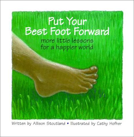 Put Your Best Foot Forward: More Little Lessons for a Happier World ...