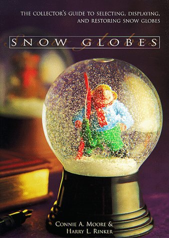 Snow Globes: The Collector's Guide to Selecting, Displaying, and ...