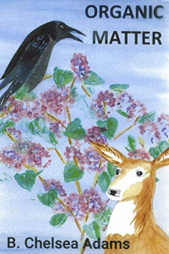Organic Matter: Adams, B. Chelsea: 9780578638508: Amazon.com: Books