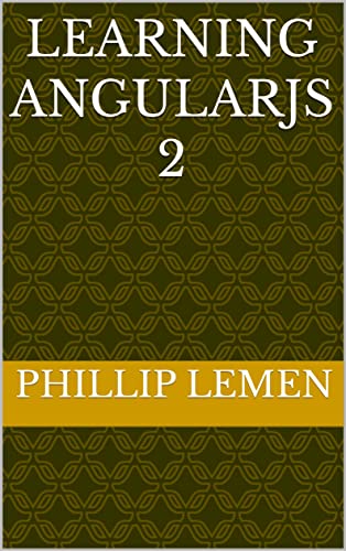 Amazon.com: Learning AngularJS 2 eBook : Lemen, Phillip: Kindle Store