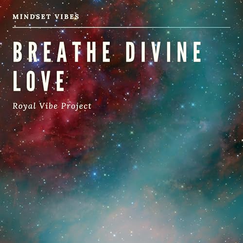 Breathe divine love by Royal Vibe Project on Amazon Prime Music