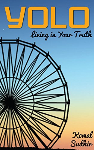YOLO: Living in Your Truth - Kindle edition by Sudhir, Komal. Self-Help ...