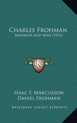 Charles Frohman: Manager And Man (1916): Marcosson, Isaac F., Frohman ...