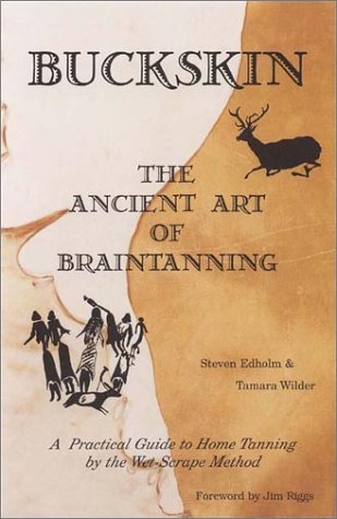 Buckskin: The Ancient Art of Braintanning: Edholm, Steven, Wilder ...