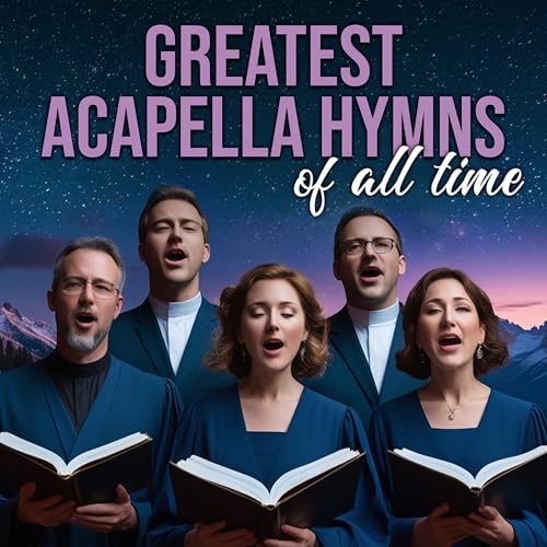 Play The Greatest Acapella Hymns of All Time (A Capella) by The Joslin ...