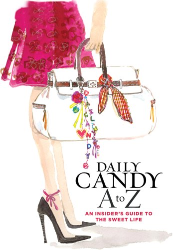 Daily Candy A to Z: An Insider's Guide to the Sweet Life: DailyCandy ...